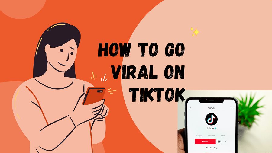 How to Go Viral on TikTok: The Ultimate Guide